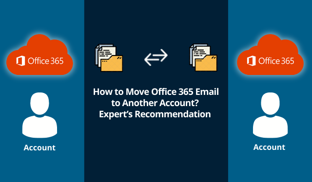 Move Office 365 Mailbox to Another Account - Effective Solution Move Office 365 Mailbox to Another Account - Effective Solution